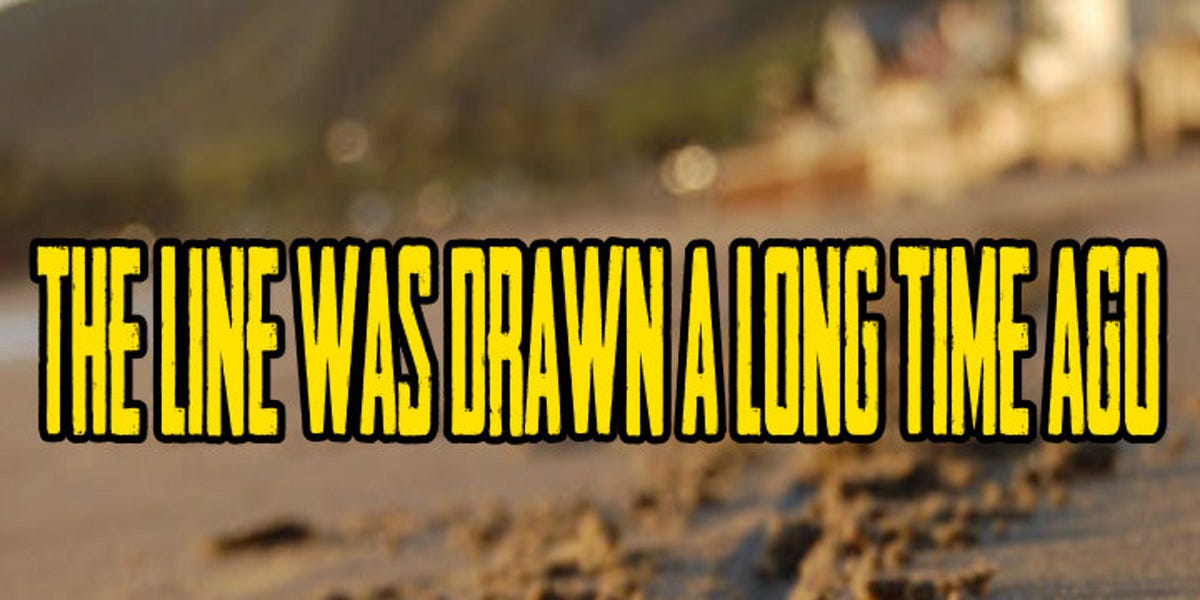 The Line Was Drawn A LONG Time Ago - THINK ABOUT IT