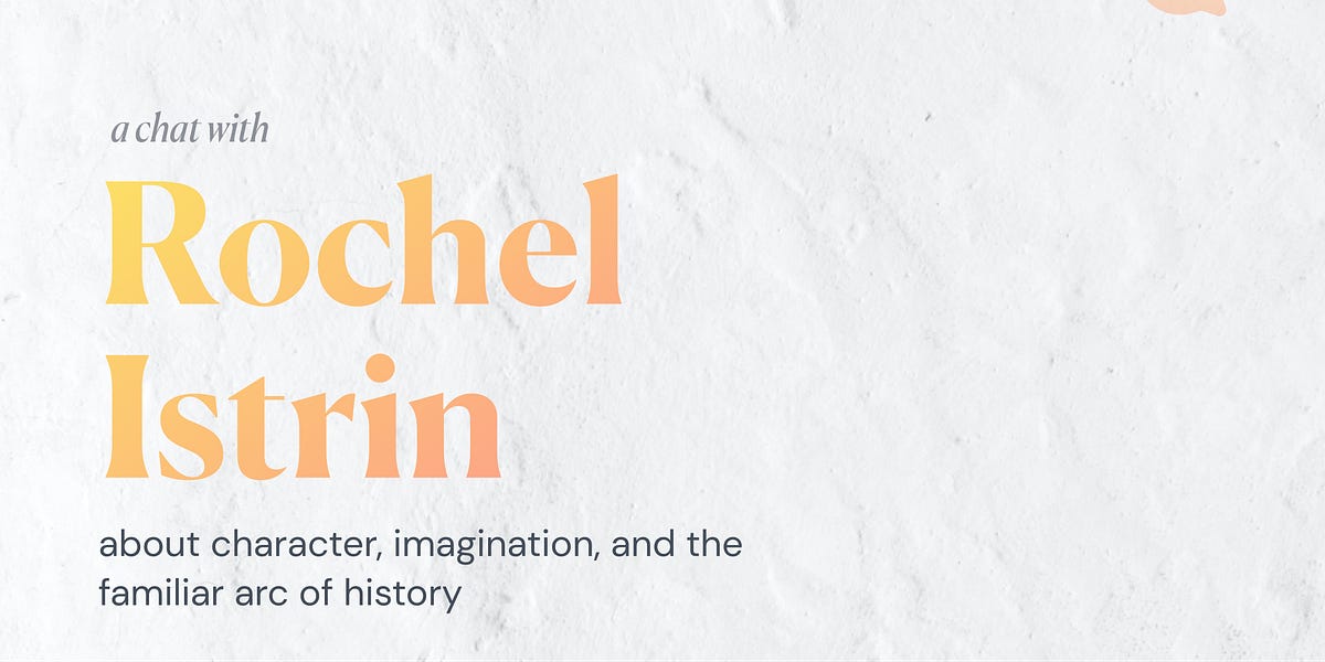Rochel Istrin: character, imagination, and the familiar arc of history