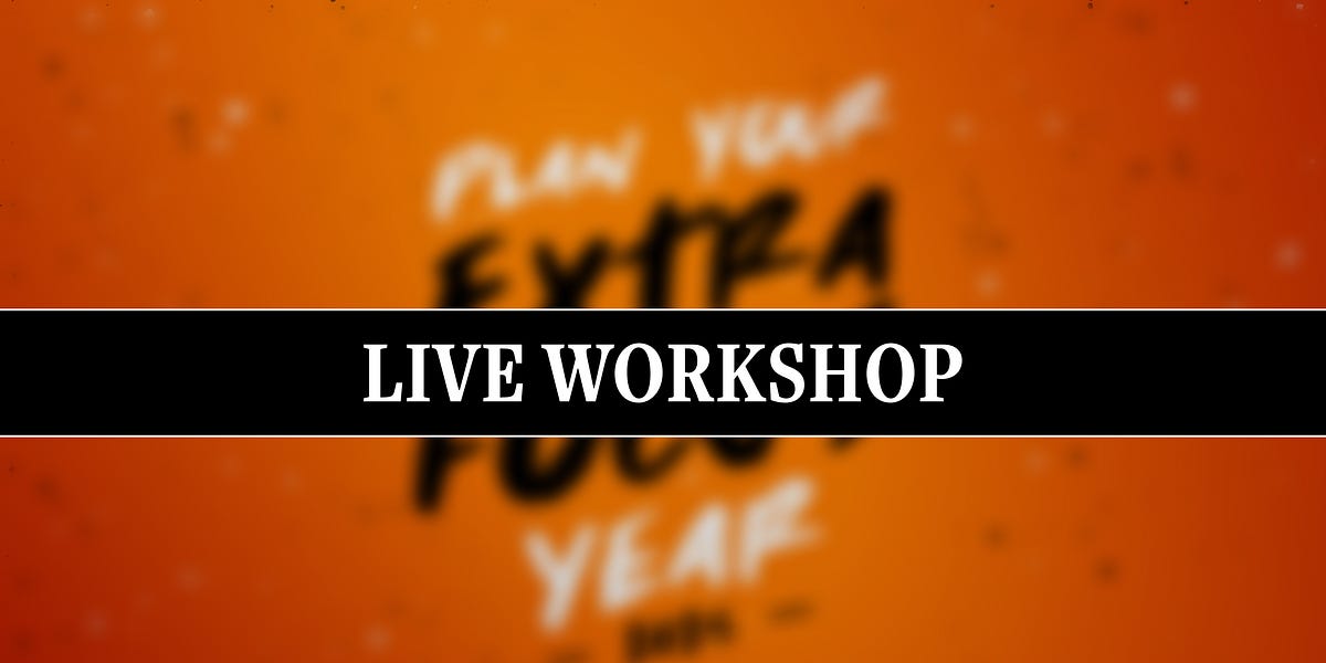 Plan Your Extra Focus Year Workshop (2025)