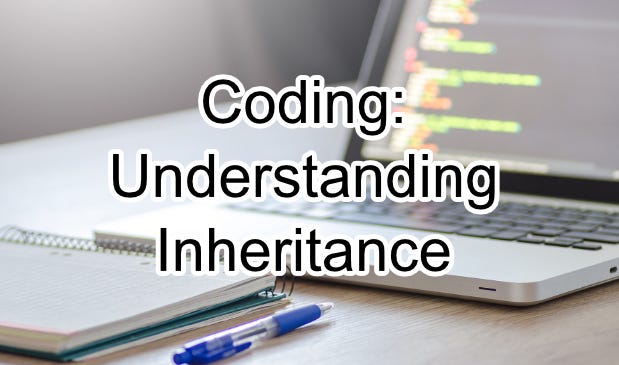 Coding: Understanding Inheritance - by Ricardo Chaidez
