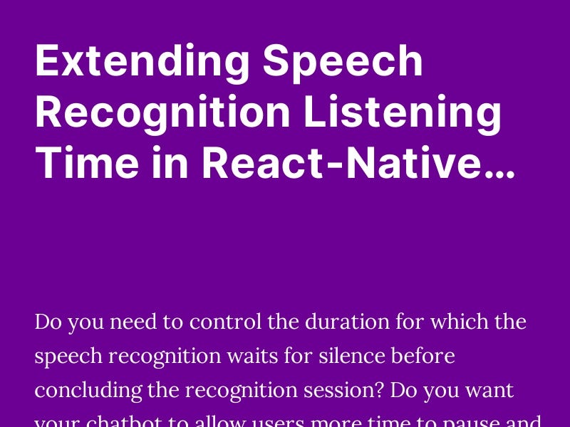 Extending Speech Recognition Listening Time In React Native Voice