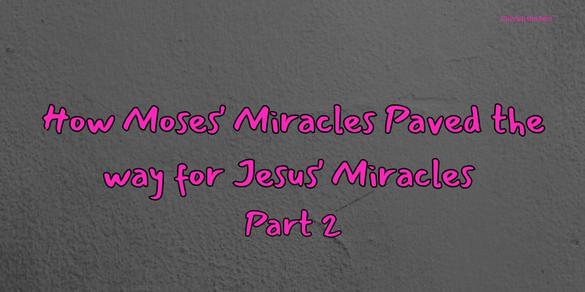 How Moses' Miracles Paved the way for Jesus' Miracles Part 2