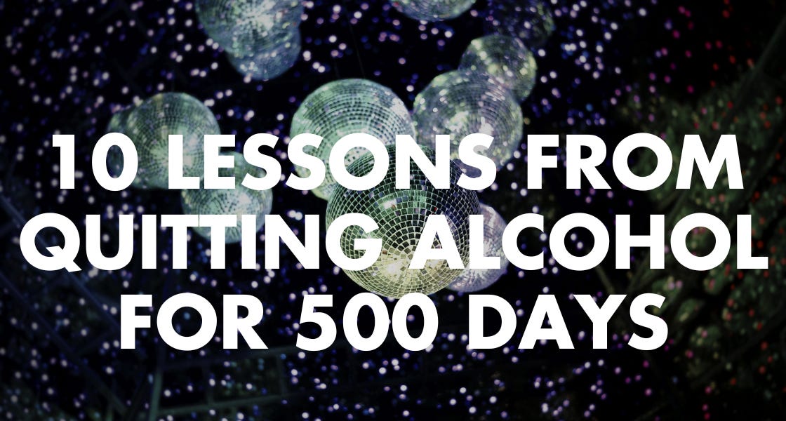10 Lessons From Quitting Alcohol For 500 Days