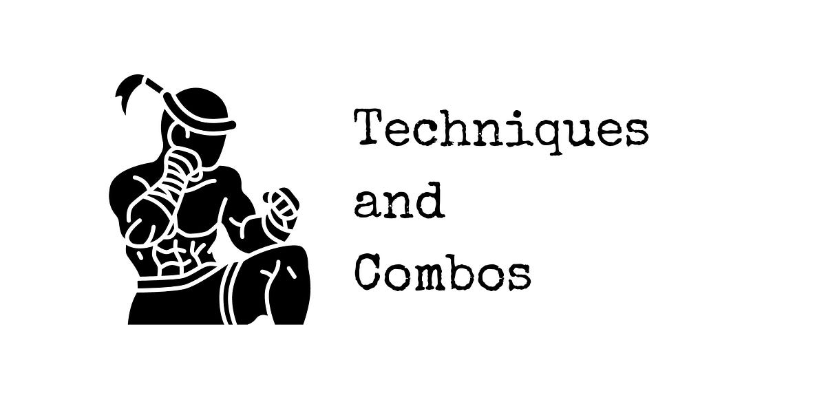 Why Techniques And Combos ? - Techniques and Combos