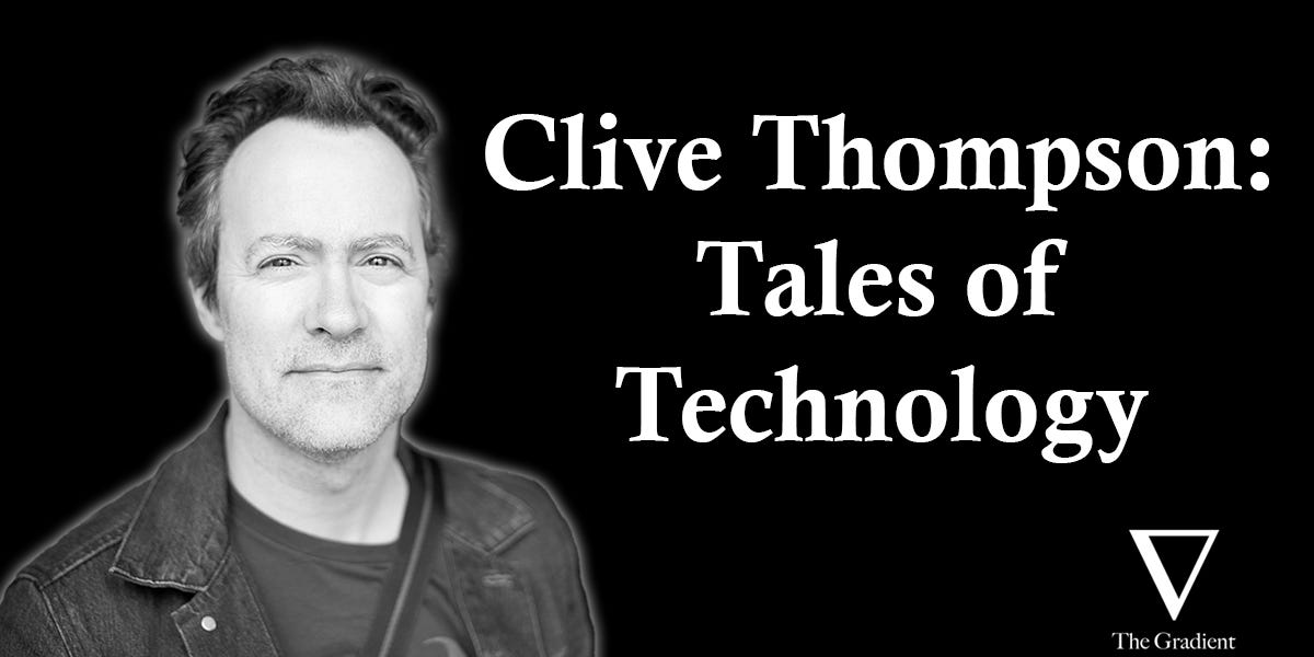 Clive Thompson: Tales of Technology - by daniel bashir