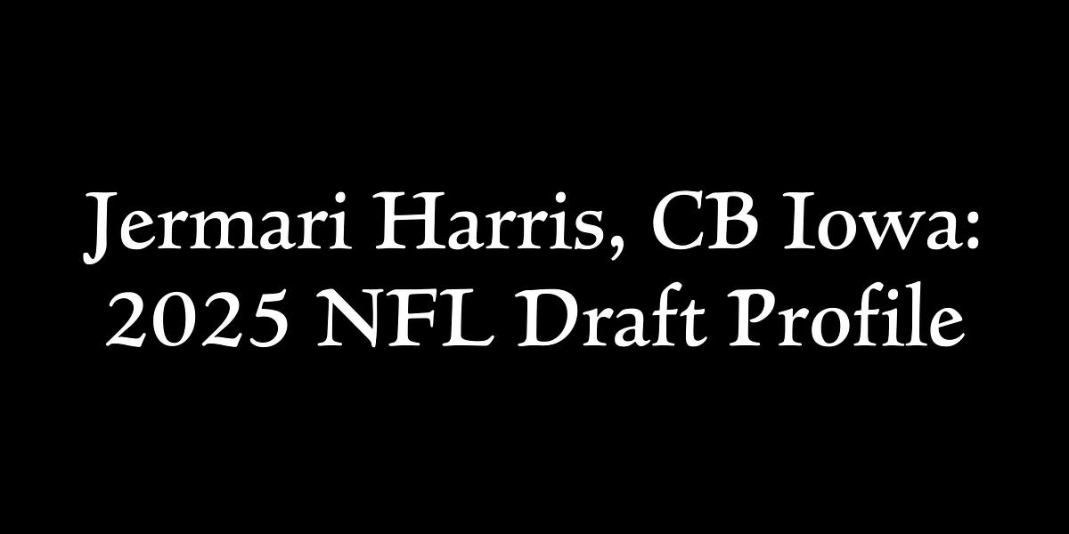 Jermari Harris, Iowa: 2025 NFL Draft Profile & Scouting Report