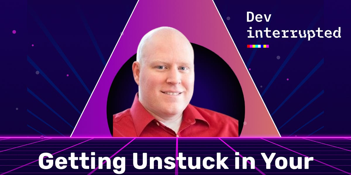 Getting Unstuck in Your Career - Dev Interrupted