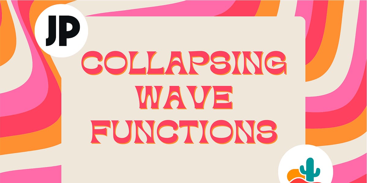 This Year, Collapse Your Wave Functions