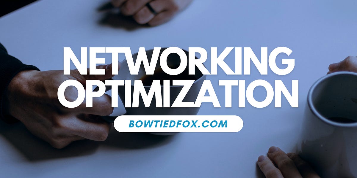 Networking Optimization - by BowTiedFox - Sly as a Fox