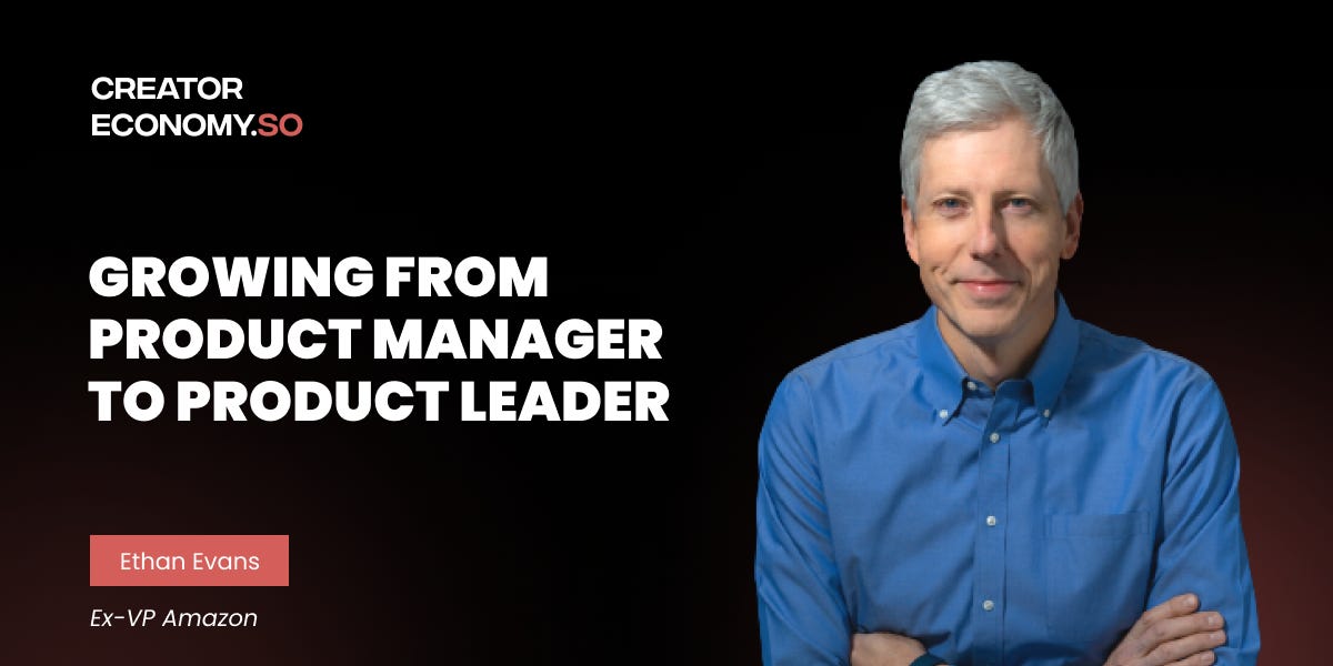 Ethan Evans (Ex-VP Amazon): Growing from Product Manager to Product Leader