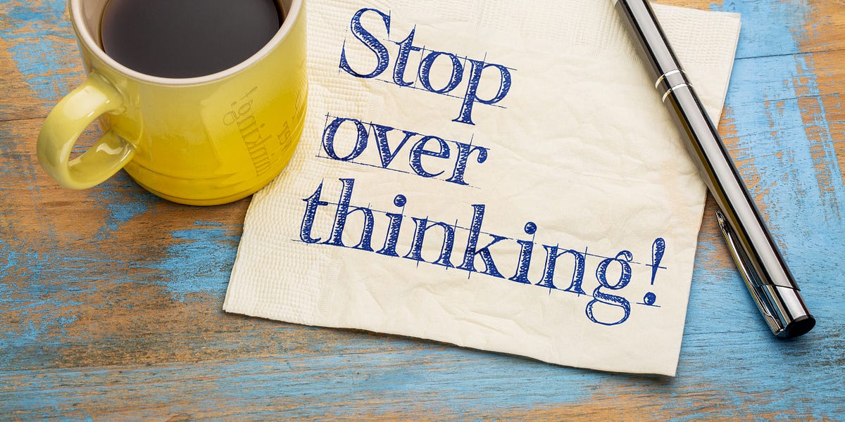 Stop Overthinking Everything