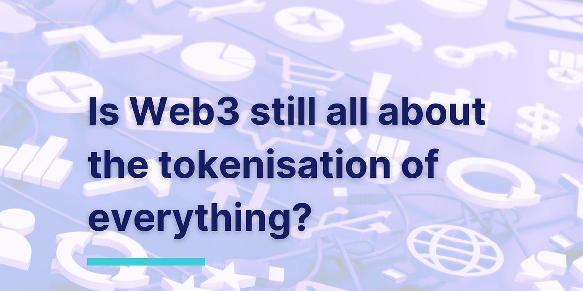 Is Web3 still all about the tokenisation of everything?