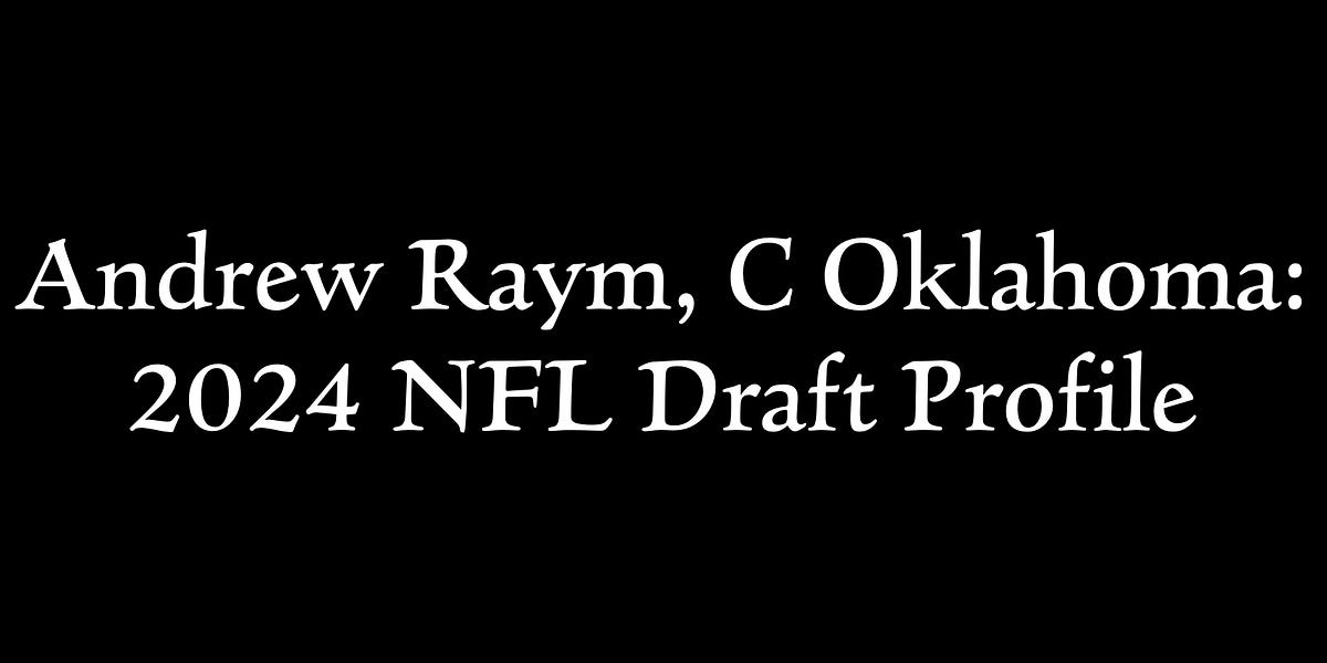 Andrew Raym, C Oklahoma: 2024 NFL Draft Profile
