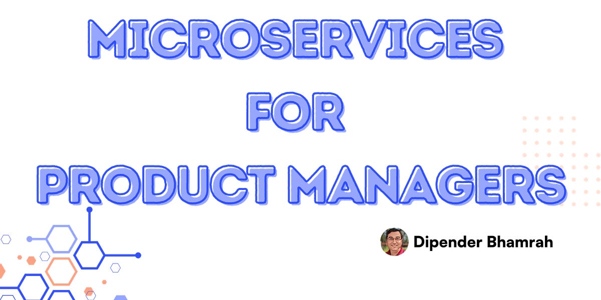 #6 Microservices for Product Managers - by Dipender Bhamrah