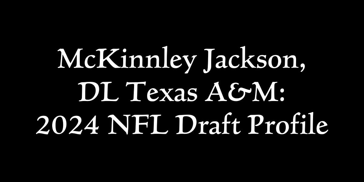 McKinnley Jackson, IDL Texas A&M: 2024 NFL Draft Profile