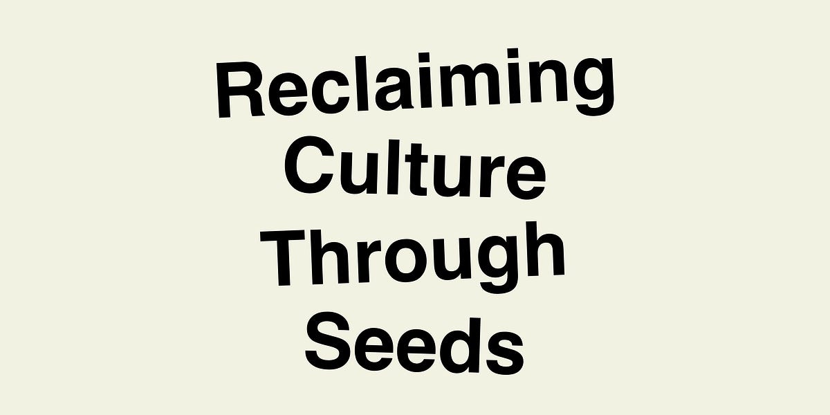 Reclaiming Culture Through Seeds - by A Growing Culture