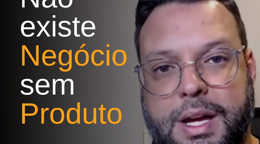 Não Existe Negócio Sem Produto - Danilo Vilas Boas