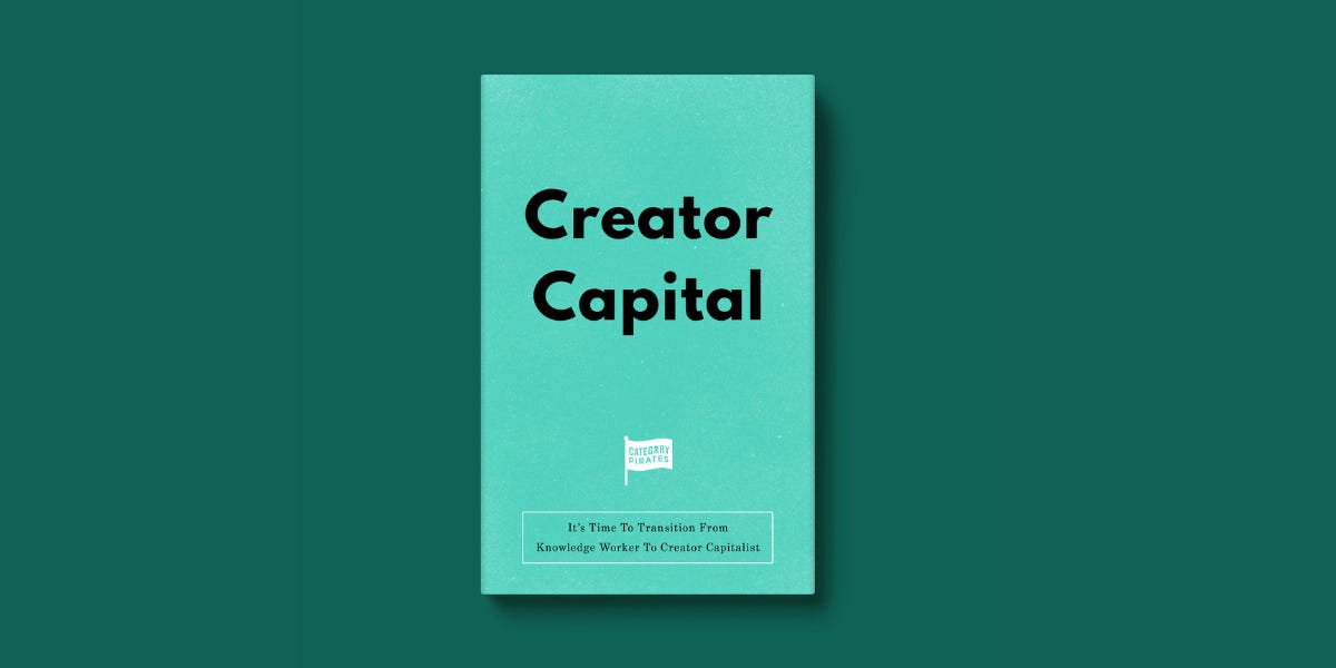 Creator Capital: It’s Time To Transition From Knowledge Worker To Creator Capitalist