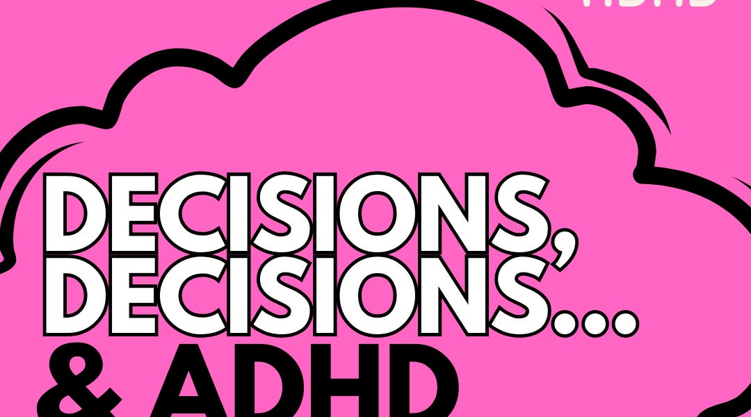 Decisions, Decisions... and ADHD - by Trina Haynes
