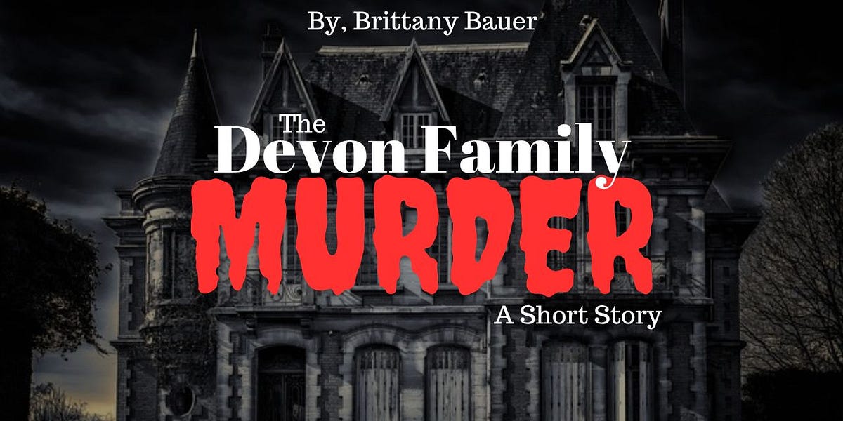 The Devon Family Murder - by Brittany Bauer