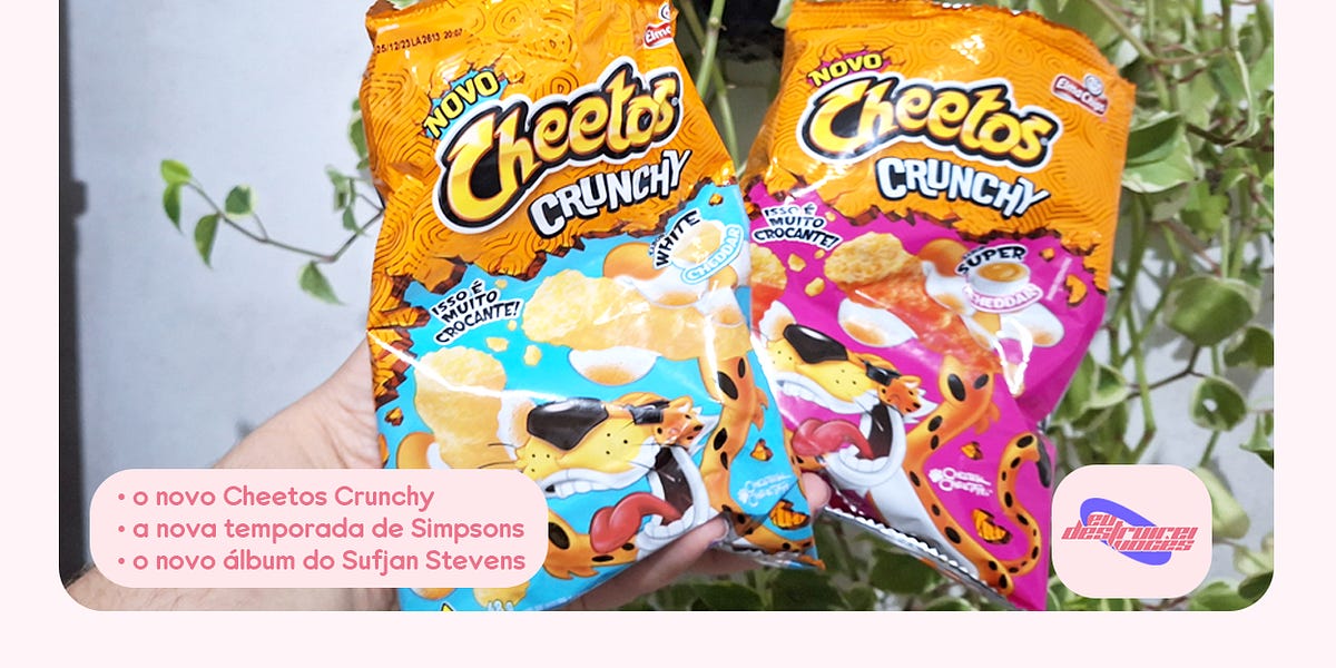 eu destruirei vocês #99: Cheetos já não era crocante?