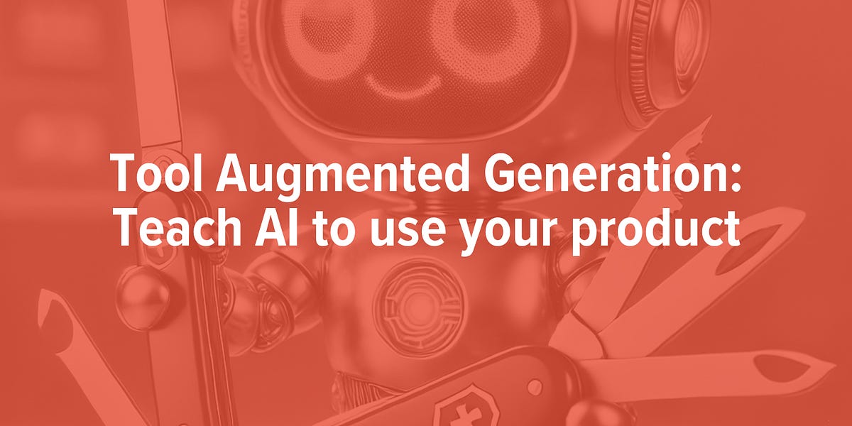 Tool Augmented Generation: 2025 is the year AI learns to use your product