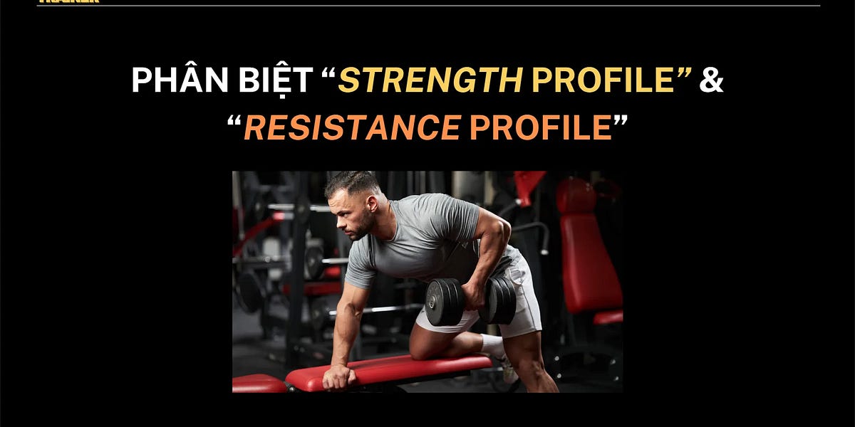 Phân biệt “Strength Profile” & “Resistance Profile”