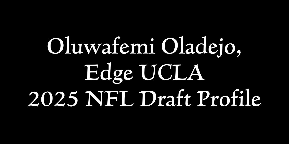 Oluwafemi Oladejo, UCLA: 2025 NFL Draft Profile & Scouting Report