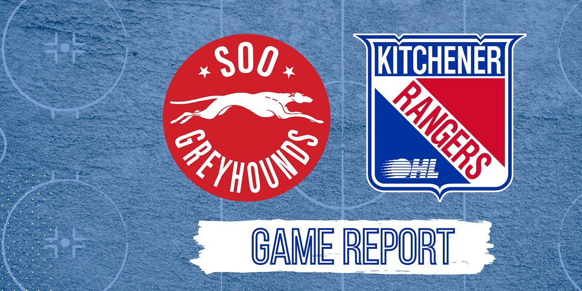 Game Report - OHL Kitchener Rangers vs Soo Greyhounds