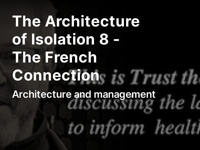 The Architecture of Isolation 8 - The French Connection