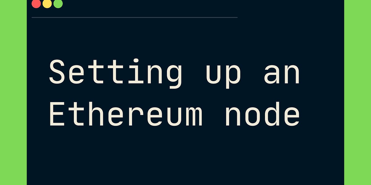 Setting up an Ethereum node - by Rohas Nagpal