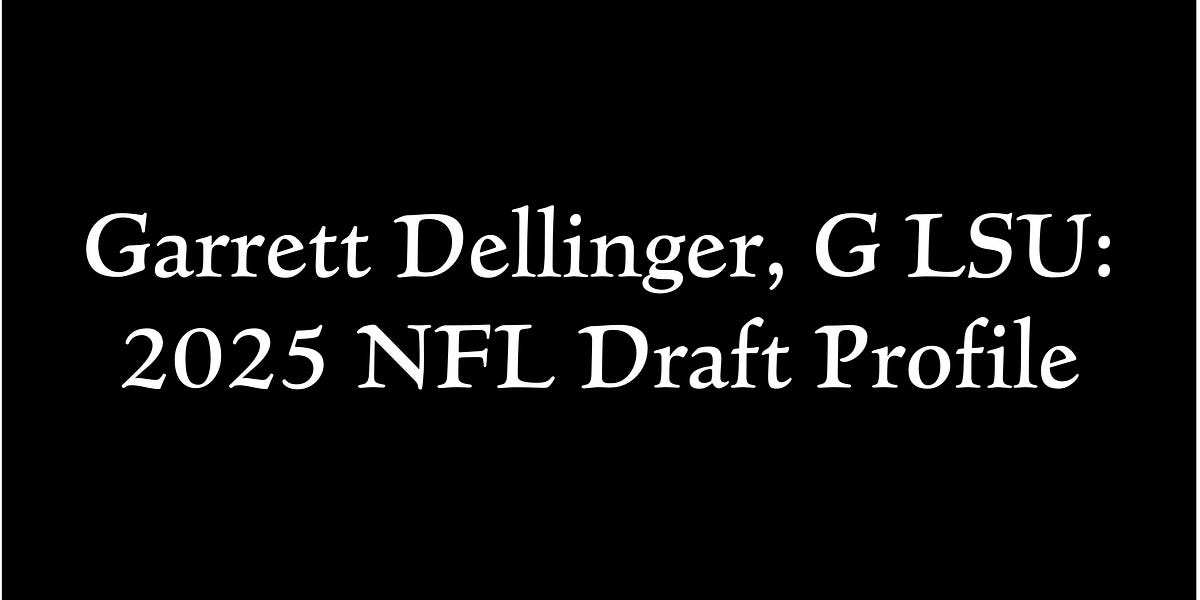 Garrett Dellinger, G LSU: 2025 NFL Draft Profile