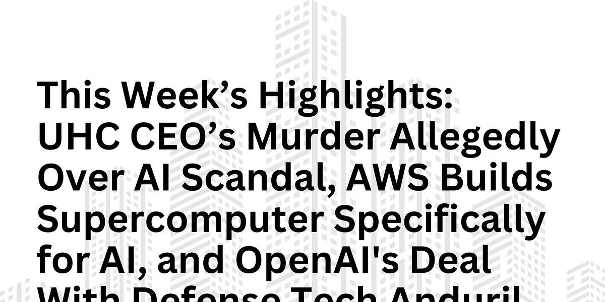 This Week’s Highlights: UHC CEO’s Murder Allegedly Over AI Scandal, AWS ...