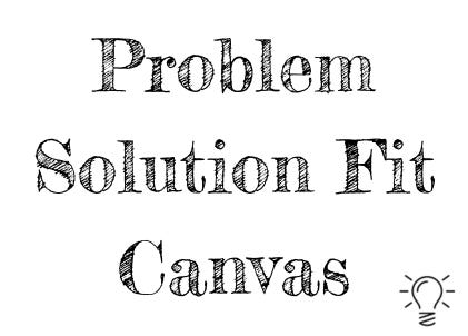 Problem-Solution Fit Canvas - by Anthony Villaizan