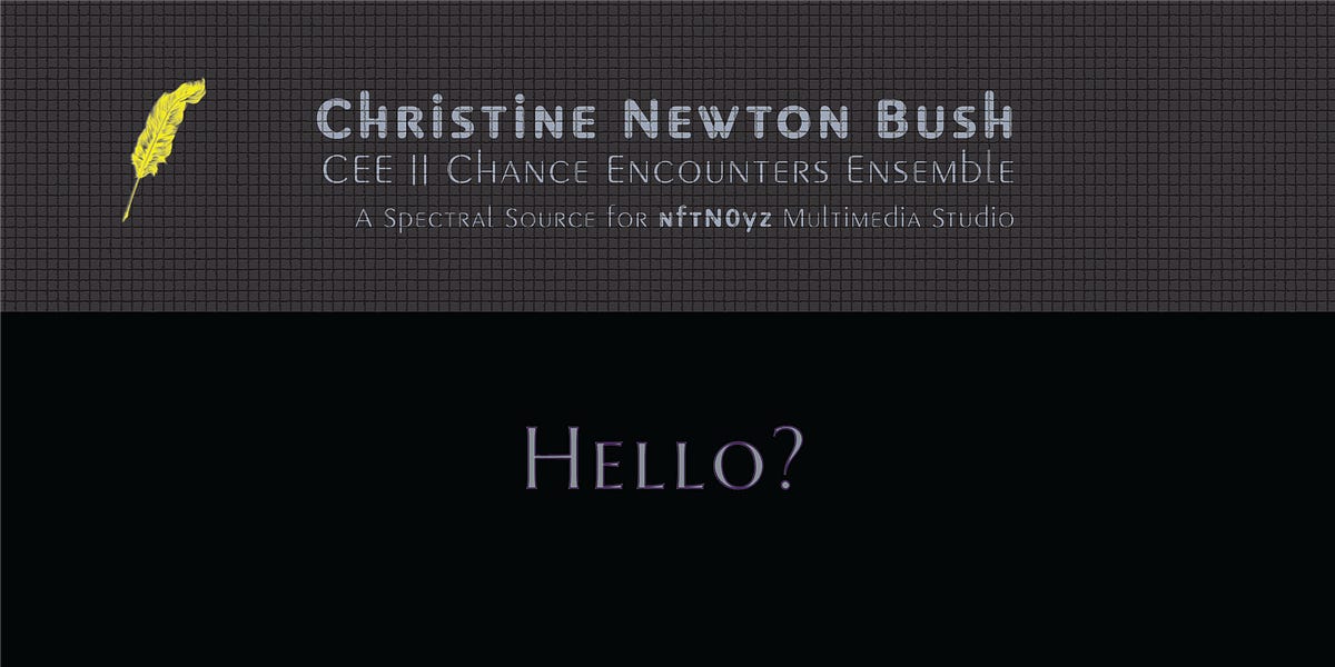 Dispatch-000: Hello? - by Christine Newton Bush