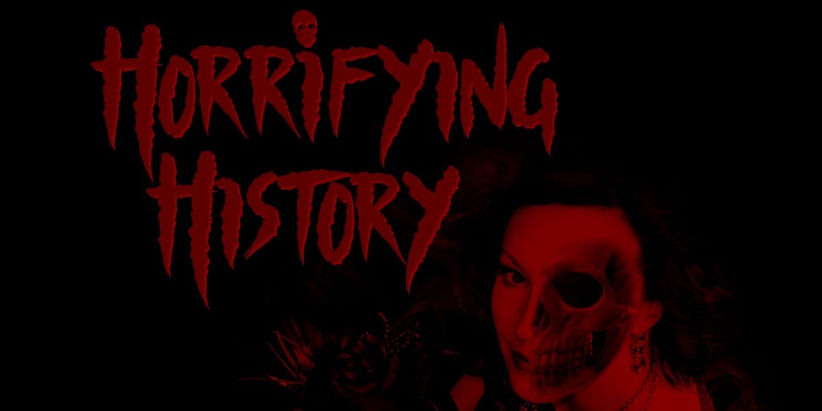 So...What's This All About? - Horrifying History’s Substack