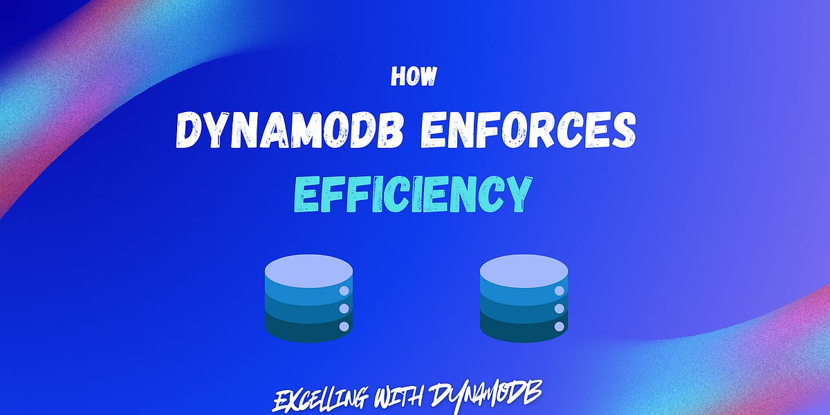 How DynamoDB Enforces Efficiency - by Uriel Bitton