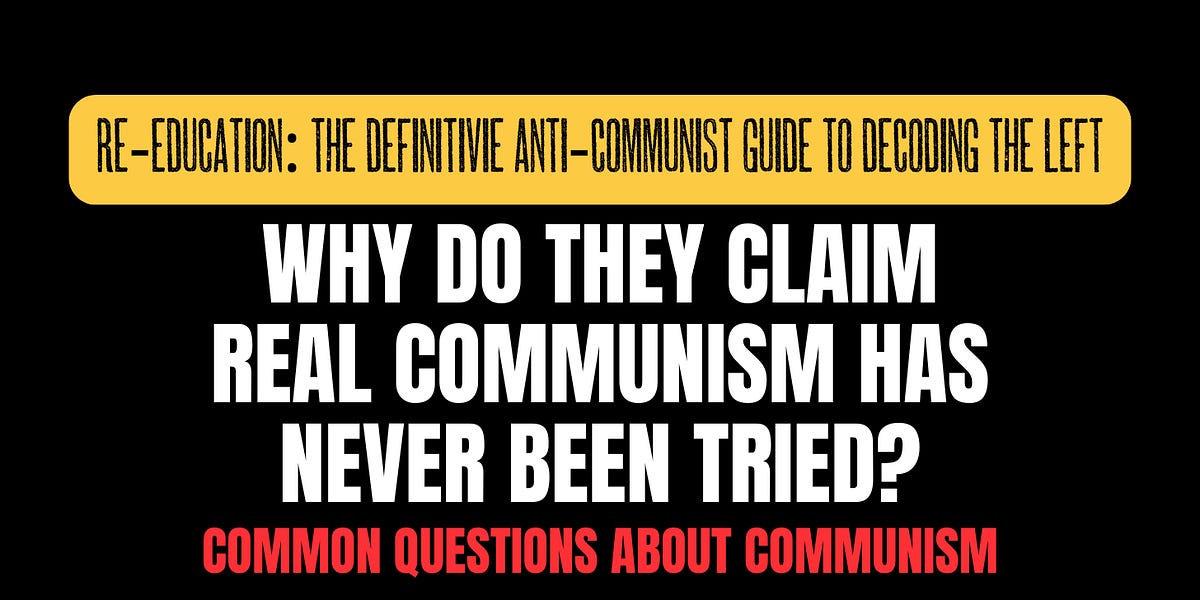 Why Do They Claim Real Communism Has Never Been Tried? (REVISED)