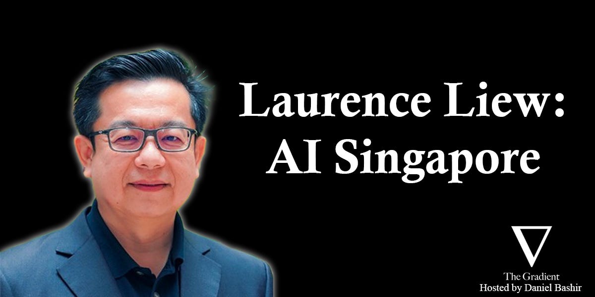 Laurence Liew: AI Singapore - by daniel bashir