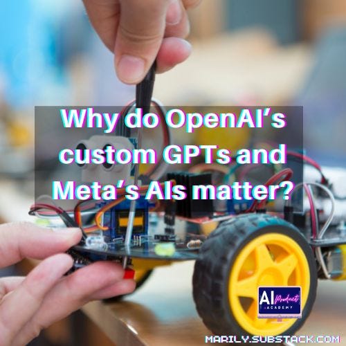 Why do OpenAI’s custom GPTs and Meta’s AIs matter? (+ free prompts to ...