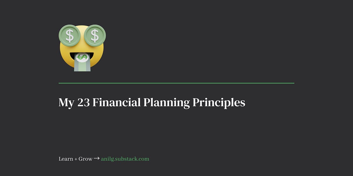 My 23 Financial Planning Principles 🤑 - by Anil Gupta