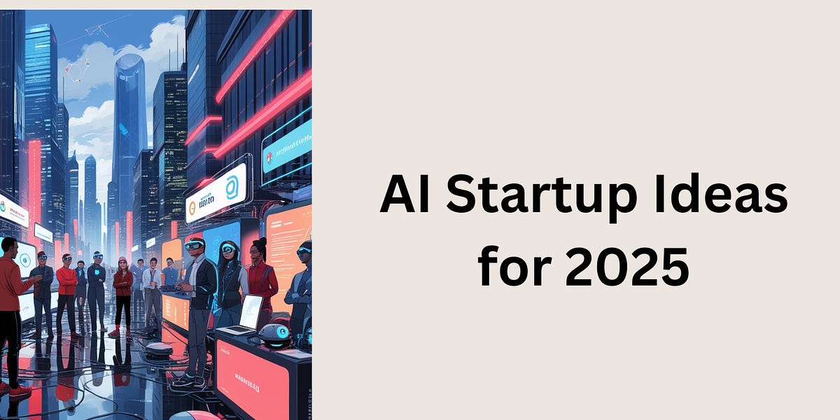 AI Startup Ideas for 2025 - by Stepan Ikaev - Creators' AI