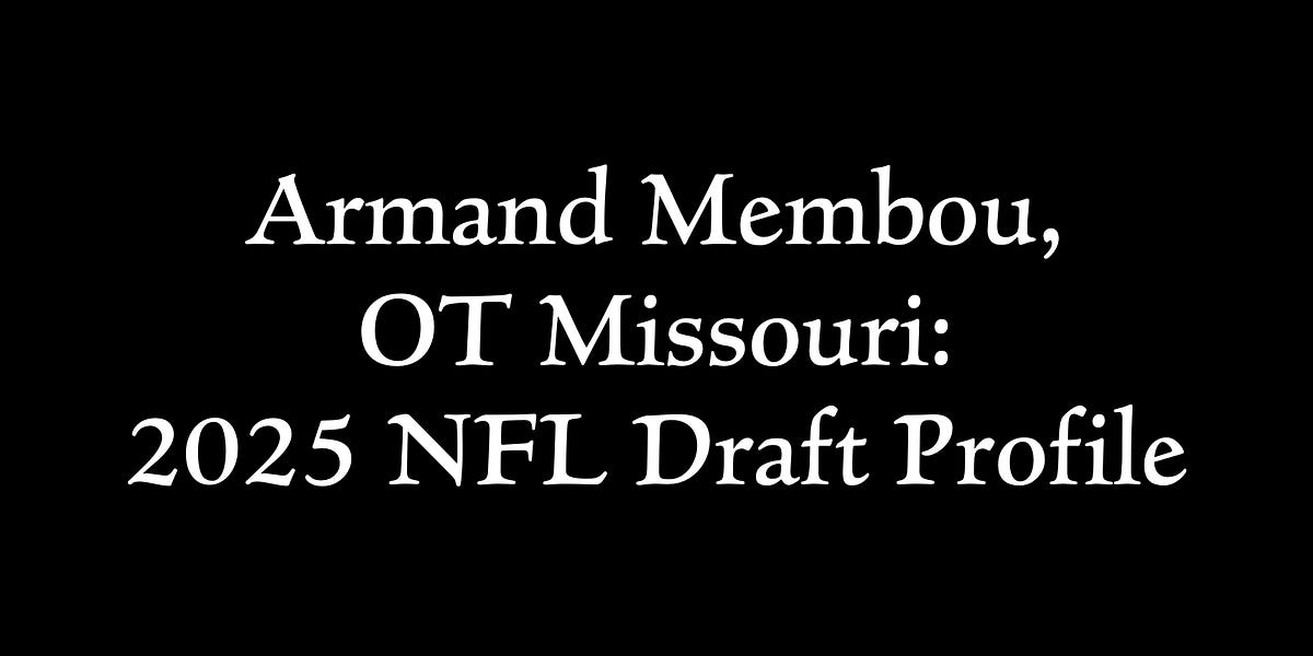 Armand Membou, OT Missouri: 2025 NFL Draft Profile