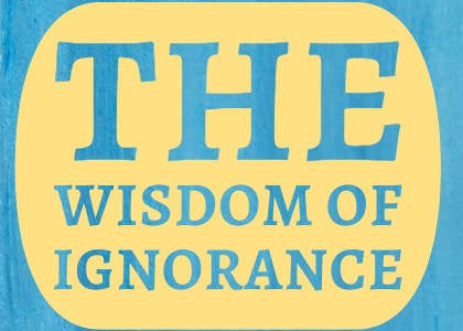 The Wisdom of Ignorance - by Philip Furnish - The Tide Pool
