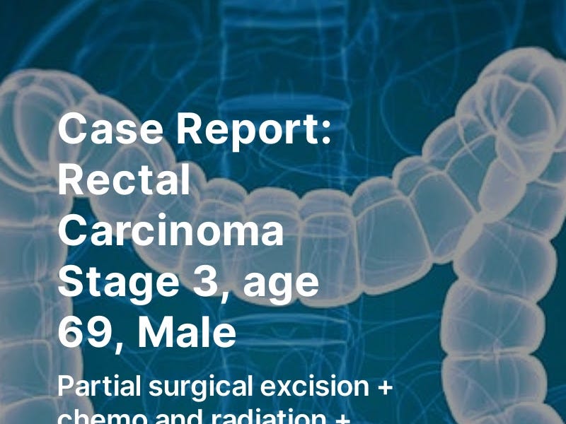 Case Report: Rectal Carcinoma Stage 3, age 69, Male