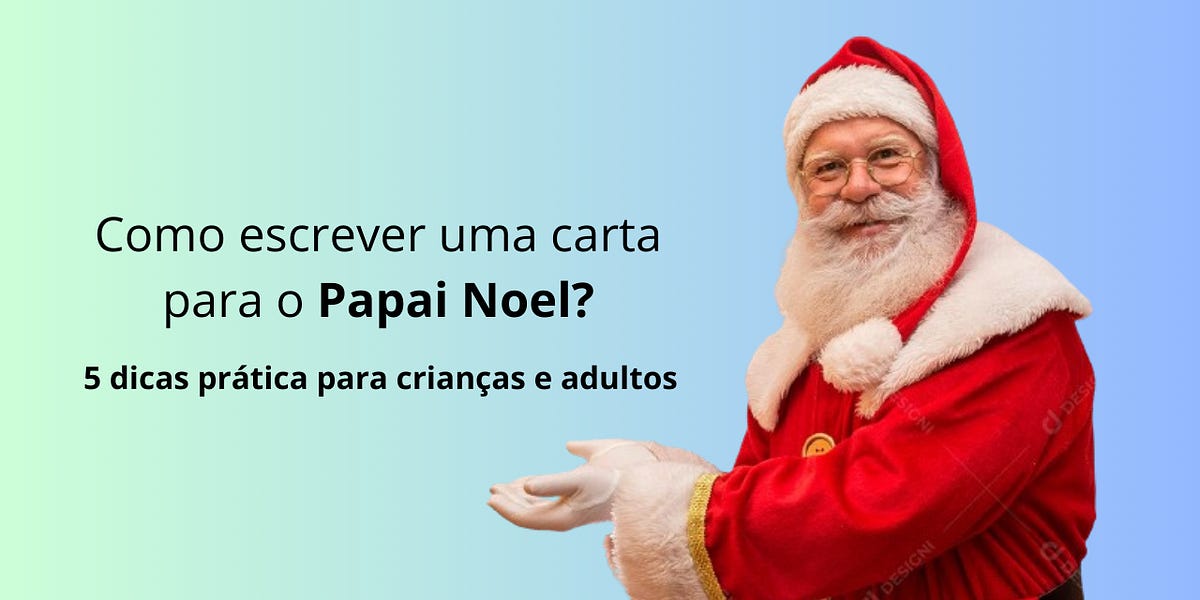 Como escrever uma carta para o Papai Noel: 5 dicas de escrita para ...