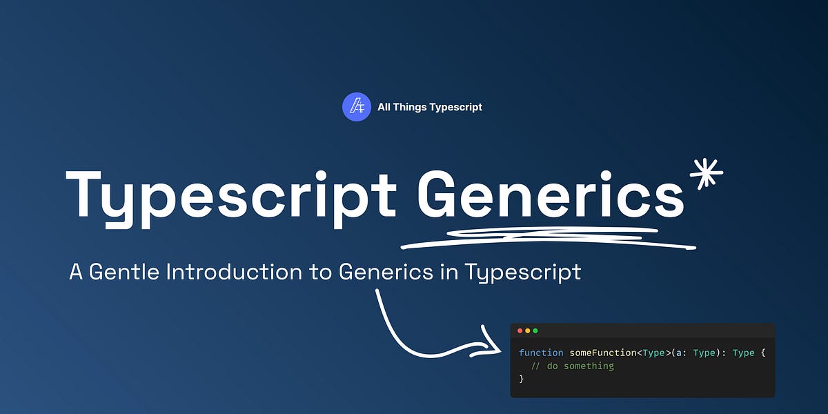 A Gentle Introduction to Generics in Typescript A Gentle Introduction to Generics in Typescript