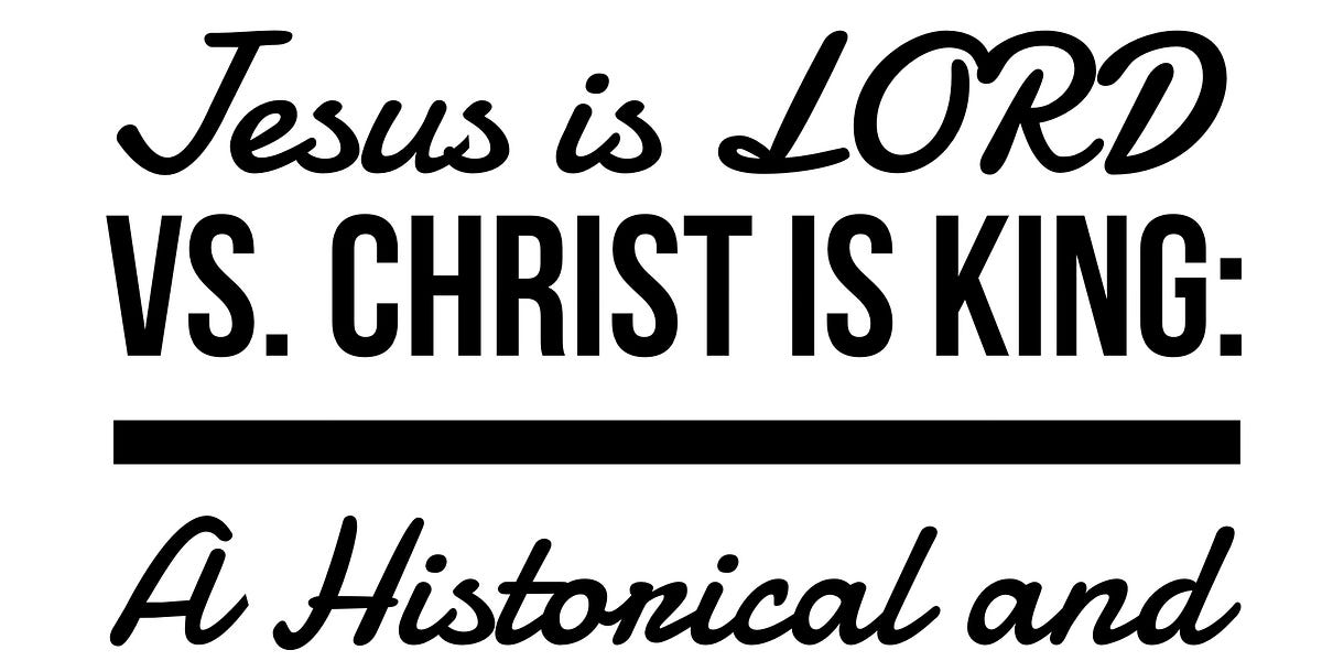 Jesus is LORD vs. Christ is King: A Historical and Contemporary Exploration
