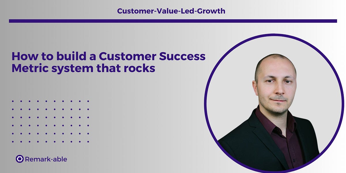 How to build a Customer Success Metric System that rocks