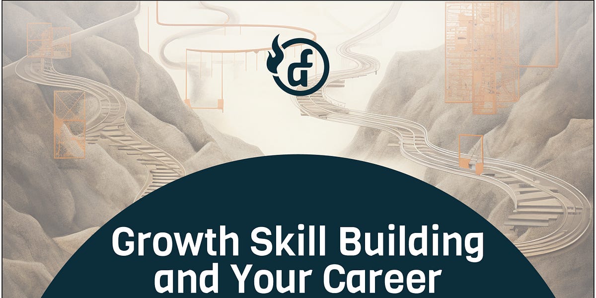 Growth Skill Building and Your Career - by Adam Fishman